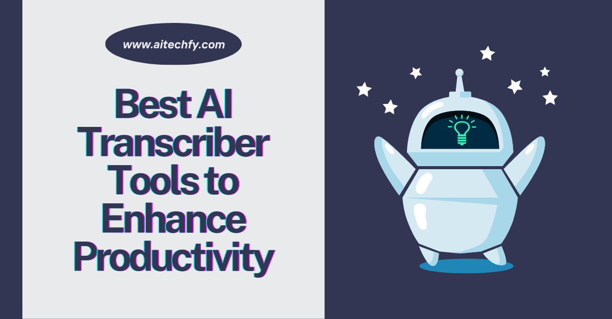5 Best AI Transcriber Tools to Enhanced Productivity - AITECHFY