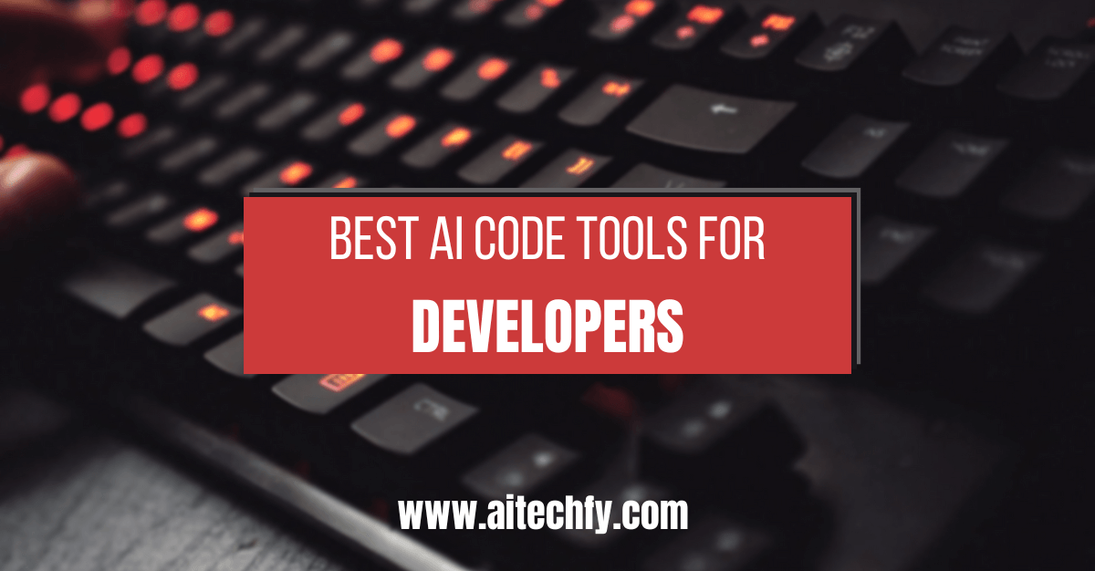 A Guide To The Best Ai Code Tools For Developers Aitechfy
